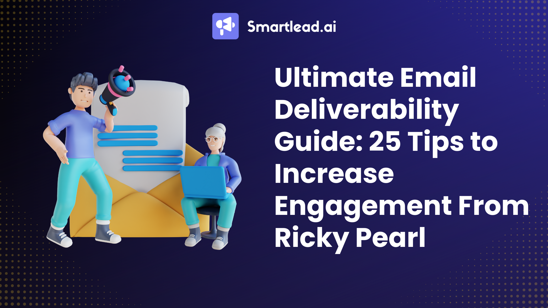 Ultimate Email Deliverability Guide: 25 Tips to Increase Engagement From Ricky Pearl